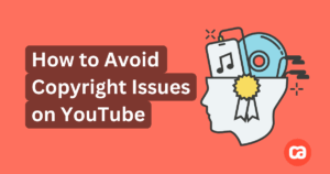 How to Avoid Copyright Issues on YouTube